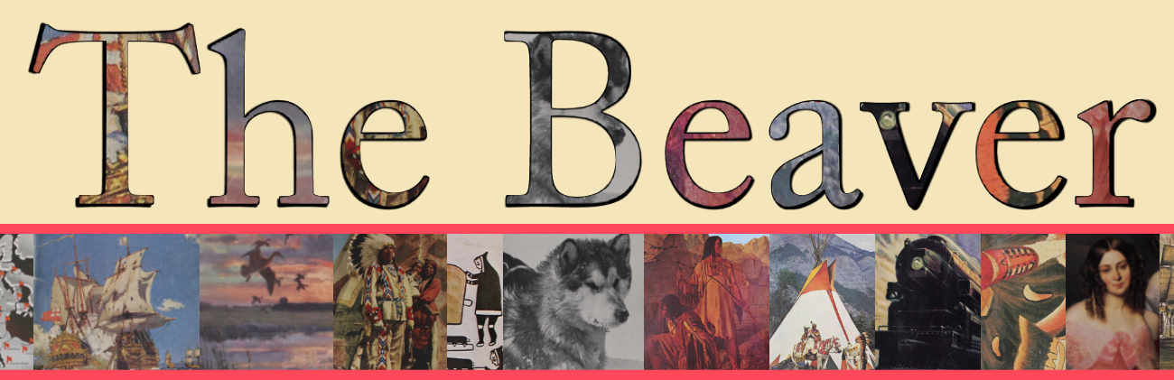 Canada’s History Treasure Chest: The Beaver, Magazine of the North ...